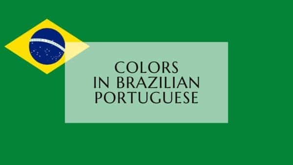 Colors in Brazilian Portuguese: A Comprehensive Look [AUDIO]
