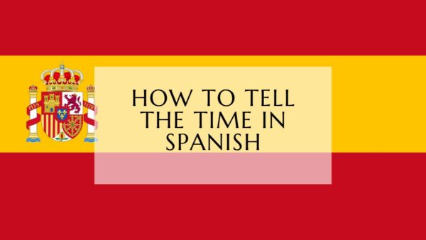 How To Tell The Time In Spanish [AUDIO] - Lingualid