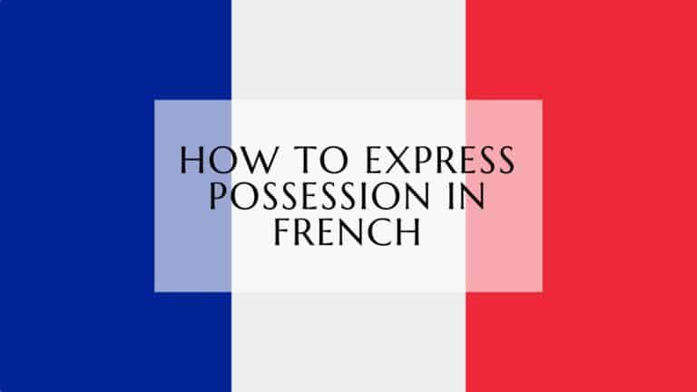 How To Express Possession In French - The Complete Guide