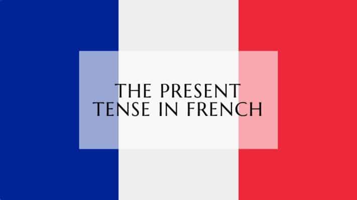 Present Tense In French: The Definitive Guide - Lingualid
