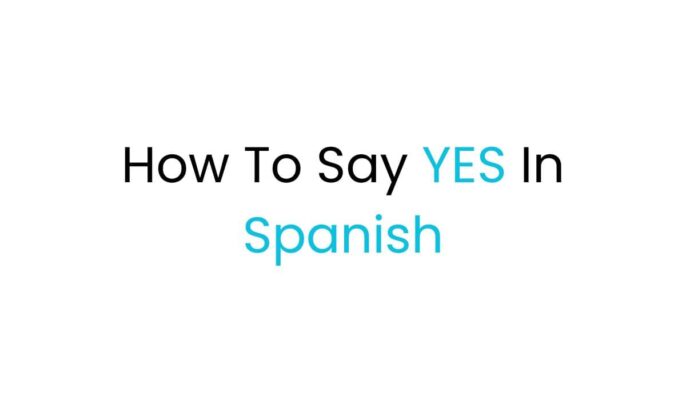 Learn How to Say "Yes" in Spanish - Lingualid