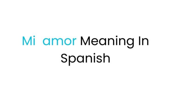 Mi Amor Meaning: Love in Spanish Endearment - Lingualid