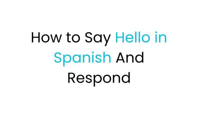 How to Say Hello in Spanish And Respond - Easy Guide - Lingualid