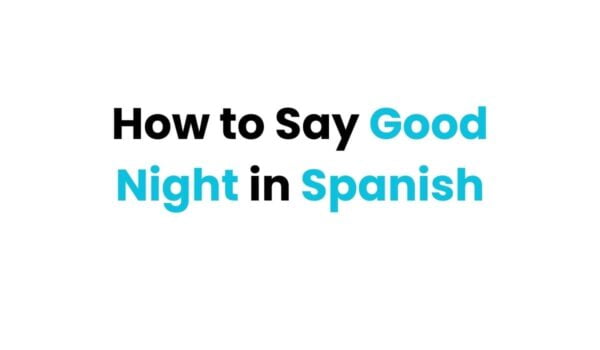 How To Say Good Night in Spanish: Quick Guide - Lingualid