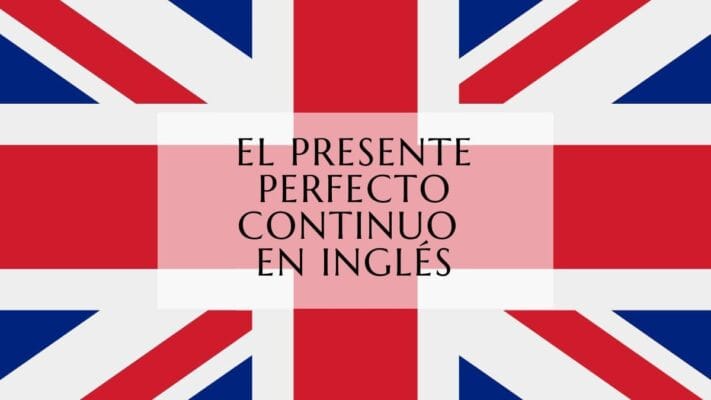 Presente perfecto continuo en inglés: Guía completa